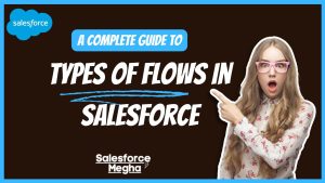 Types Of Flows In Salesforce (The Ultimate Guide) - Salesforce Megha